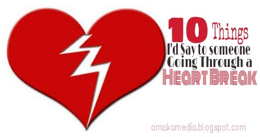 10 Things I'd Say to Someone Going Through a Heartbreak