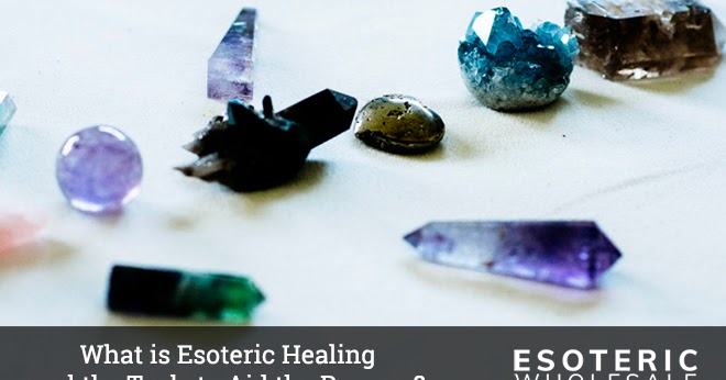 What is Esoteric Healing and the Tools to Aid the Process?