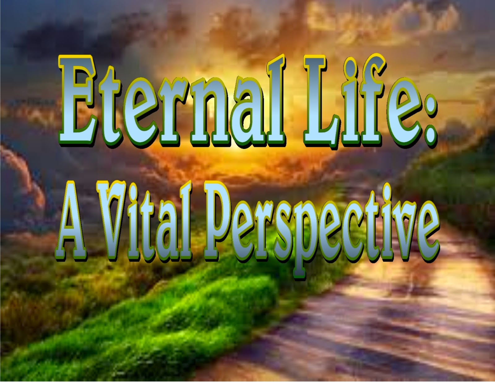 MaxEvangel: Eternal Life: A Vital Perspective!