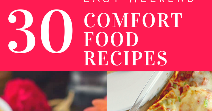 30 Easy Weekend Comfort Food Recipes - Mommy's Block Party