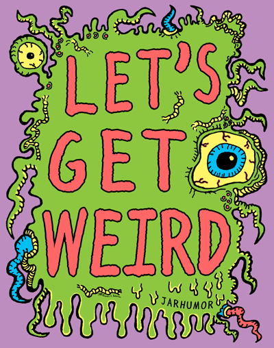 JARHUMOR: Let's Get Weird