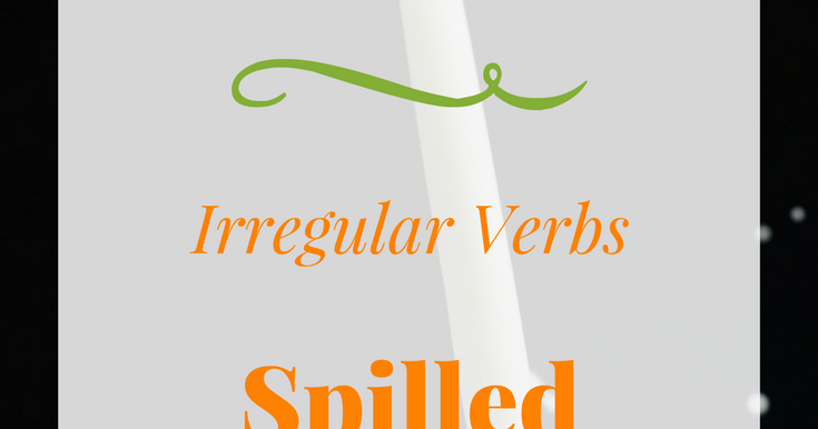 Write Wild: Spilled vs. Spilt