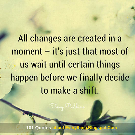 All changes are created in a moment it's just that most of us wait ...