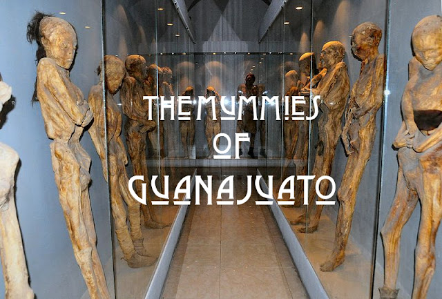 THE MUMMIES OF GUANAJUATO | Haunted Earth`s Ghost World
