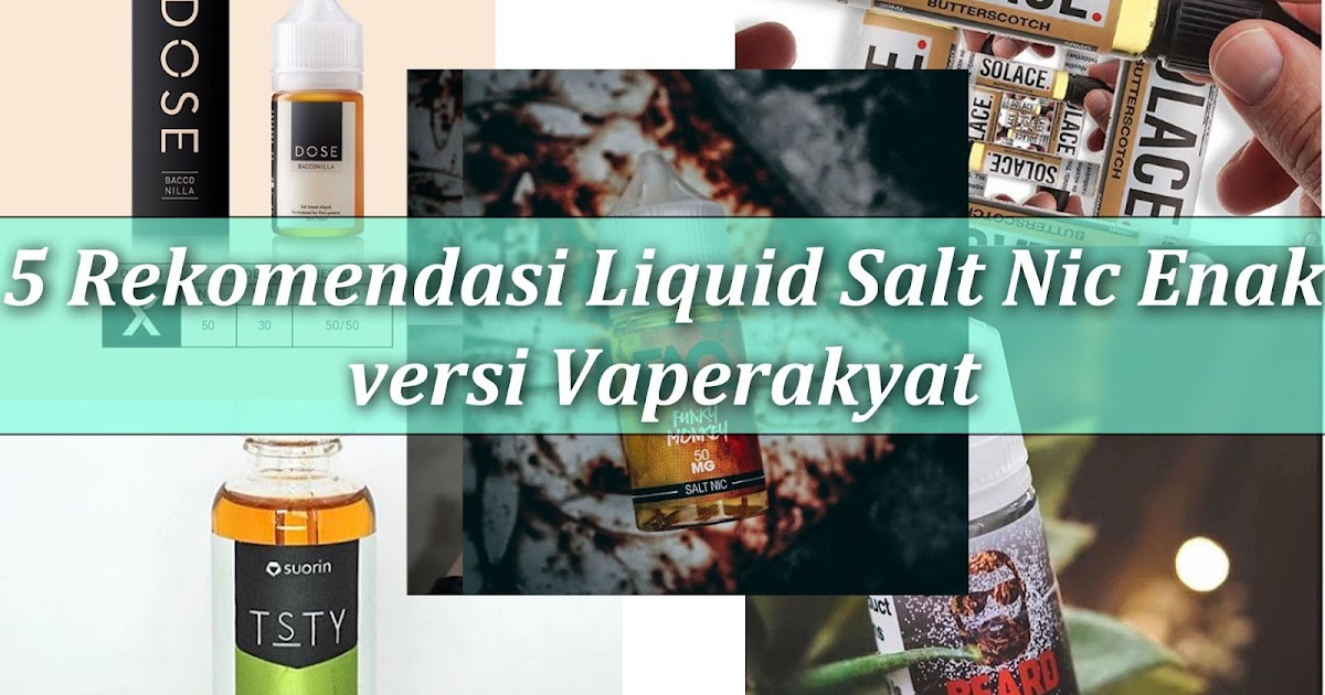 5 Rekomendasi Liquid Salt Nic Enak versi Vaperakyat - VAPE RAKYAT