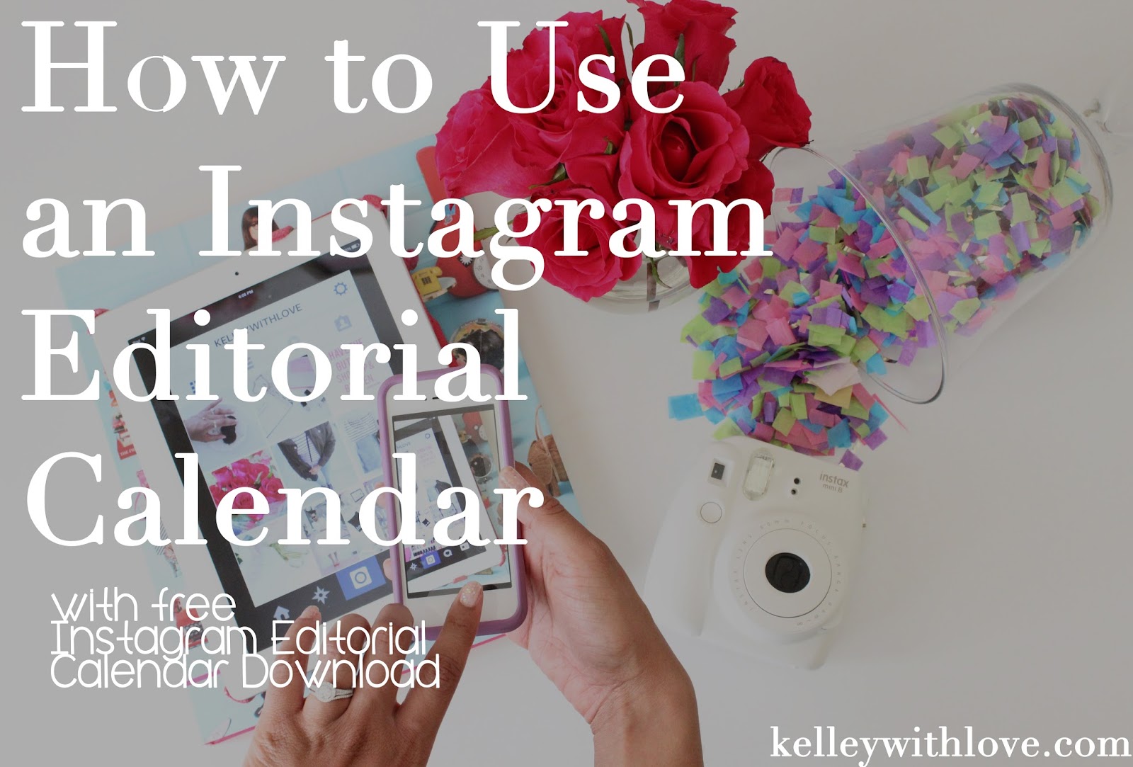 How to Use an Instagram Editorial Calendar / Kelley With Love