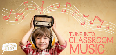 TUNE INTO CLASSROOM MUSIC - Teacher Idea Factory