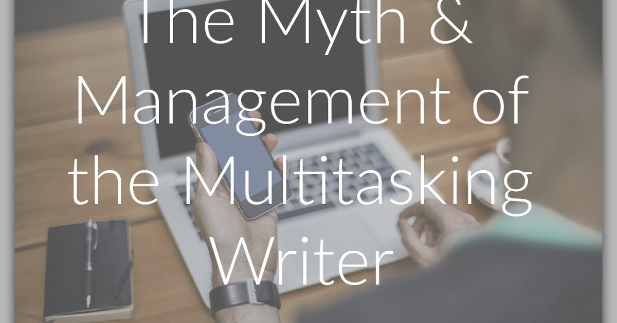 The Write Conversation: The Myth & Management of the Multitasking Writer