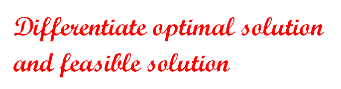 Differentiate optimal solution and feasible solution - MRM