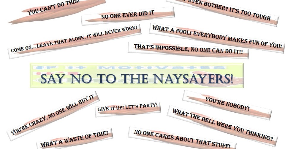 Naysayers Are Everywhere, How Do You Deal With Them? - Motivate Amaze ...