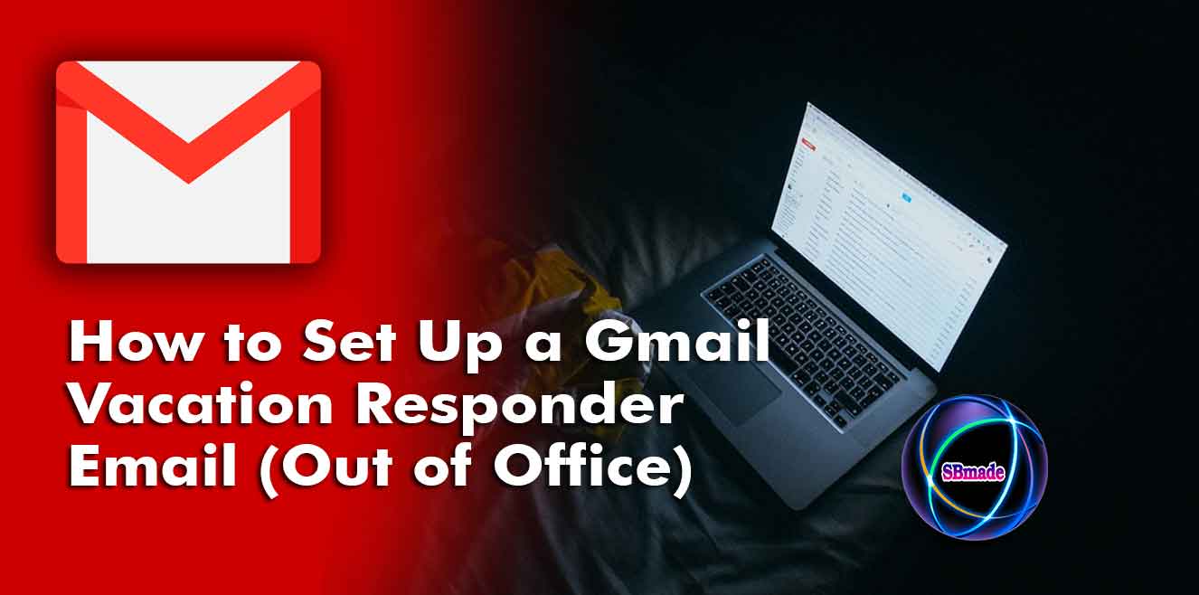 How to Set Up a Gmail Vacation Responder Email (Out of Office) | SBmade ...