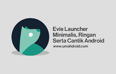 Evie: Launcher Android Tampilan Minimalis, Ringan, Mantap Jiwa - Umahdroid