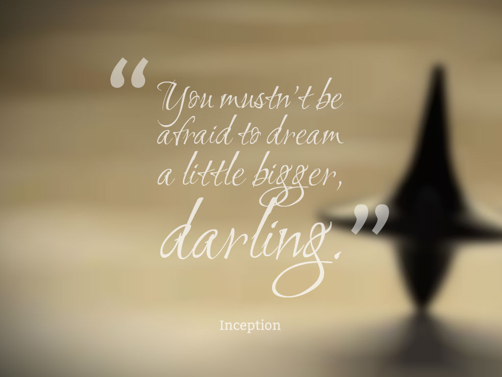 Inception Quotes - You mustn't be afraid to dream | Movie Quotes