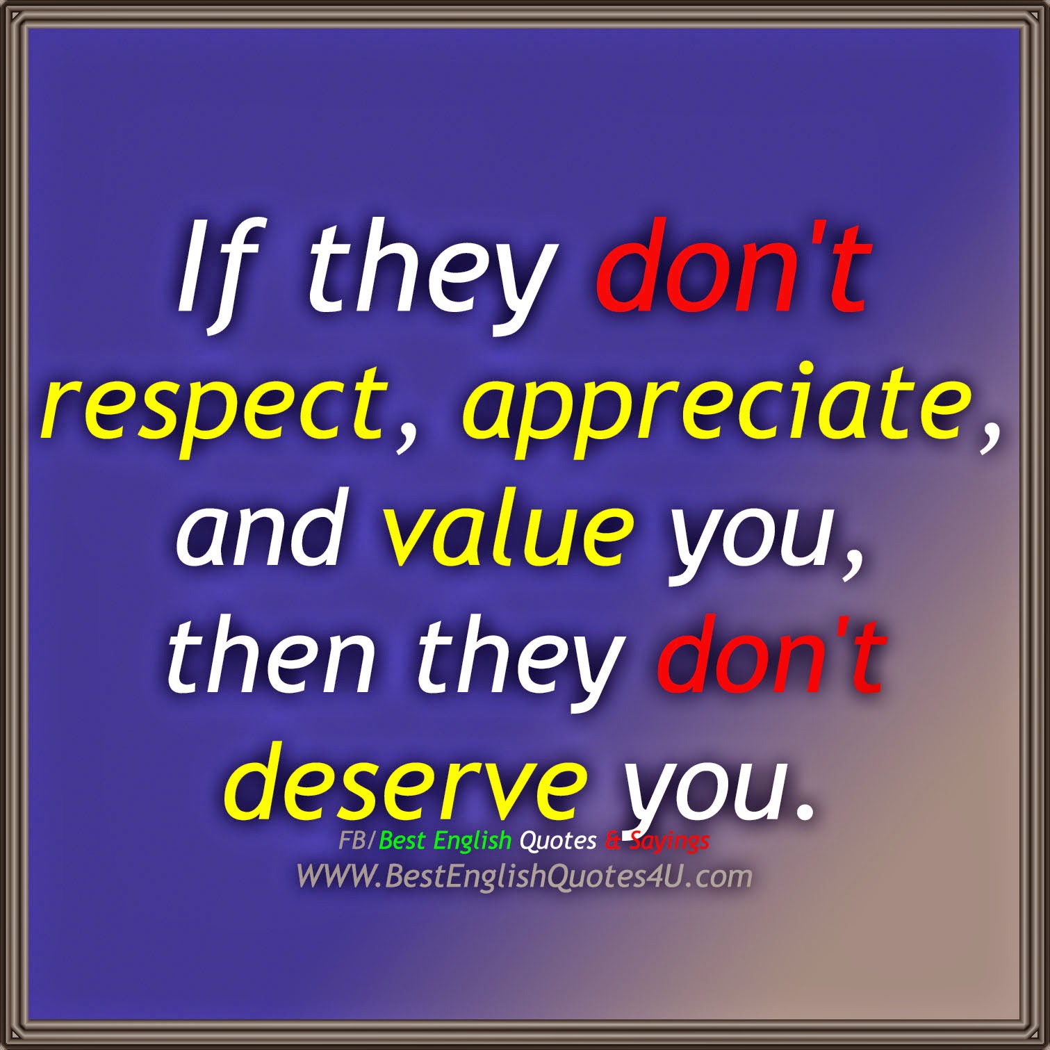 If they don't respect, appreciate, and...