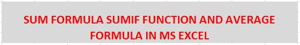 Sum formula, Sumif function and Average Formula in MS Excel ~ MAD ABOUT ...