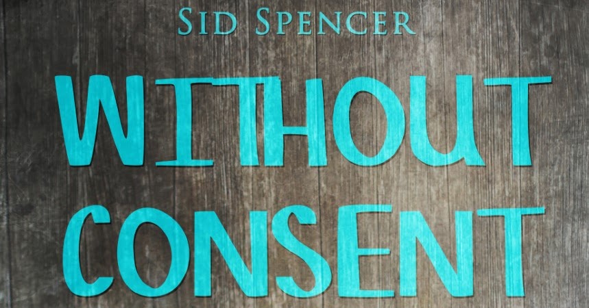 Without Consent by Sid Spencer #BookReview #BlogTour