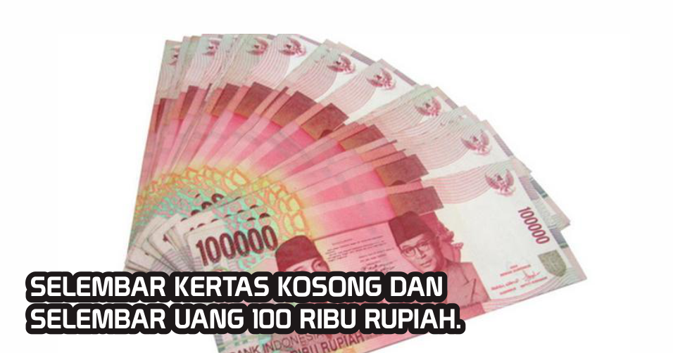 SELEMBAR KERTAS KOSONG DAN SELEMBAR UANG 100 RIBU RUPIAH. - SOLO ...