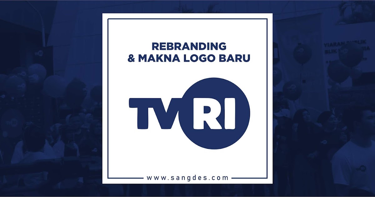 Rebranding dan Makna Logo Baru TVRI (Televisi Republik Indonesia) 2019 ...