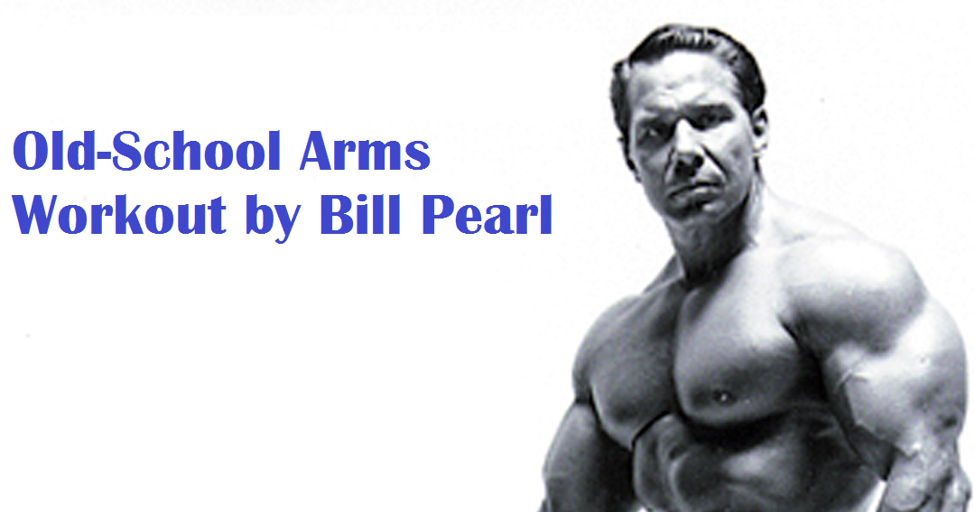 Muscle Palace: Bill Pearl's Workout for Big Arms - Old-School ...
