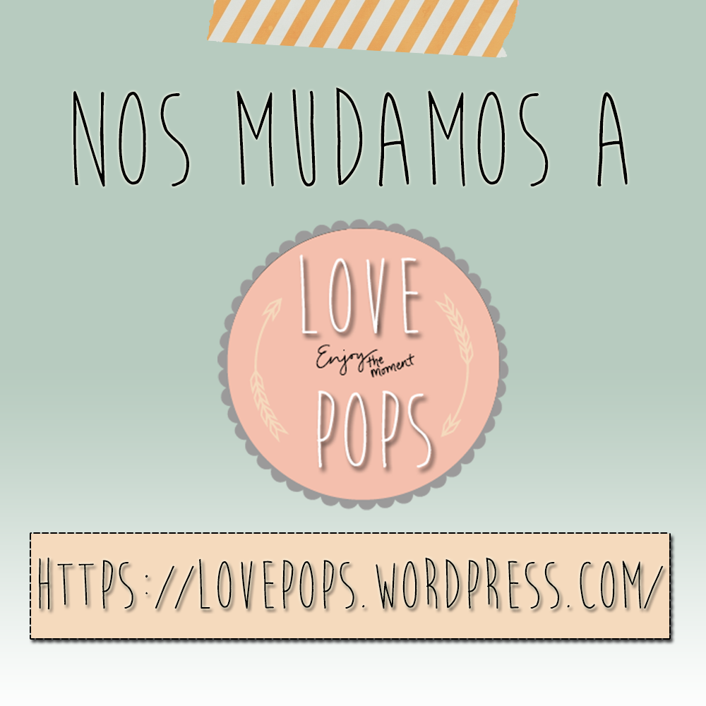 LovePops: NOS MUDAMOS!!