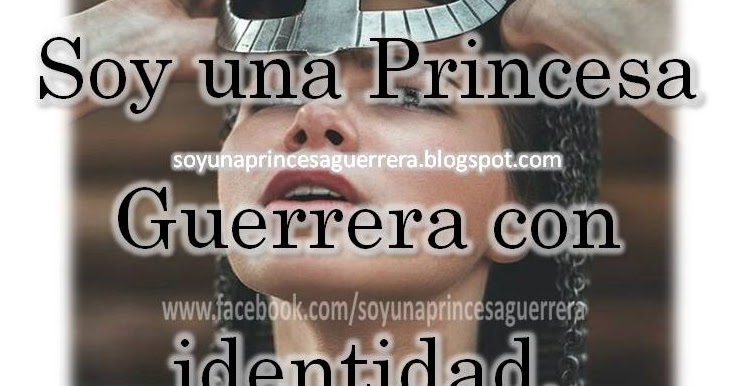 Soy una Princesa Guerrera: Soy una Princesa Guerrera con identidad…