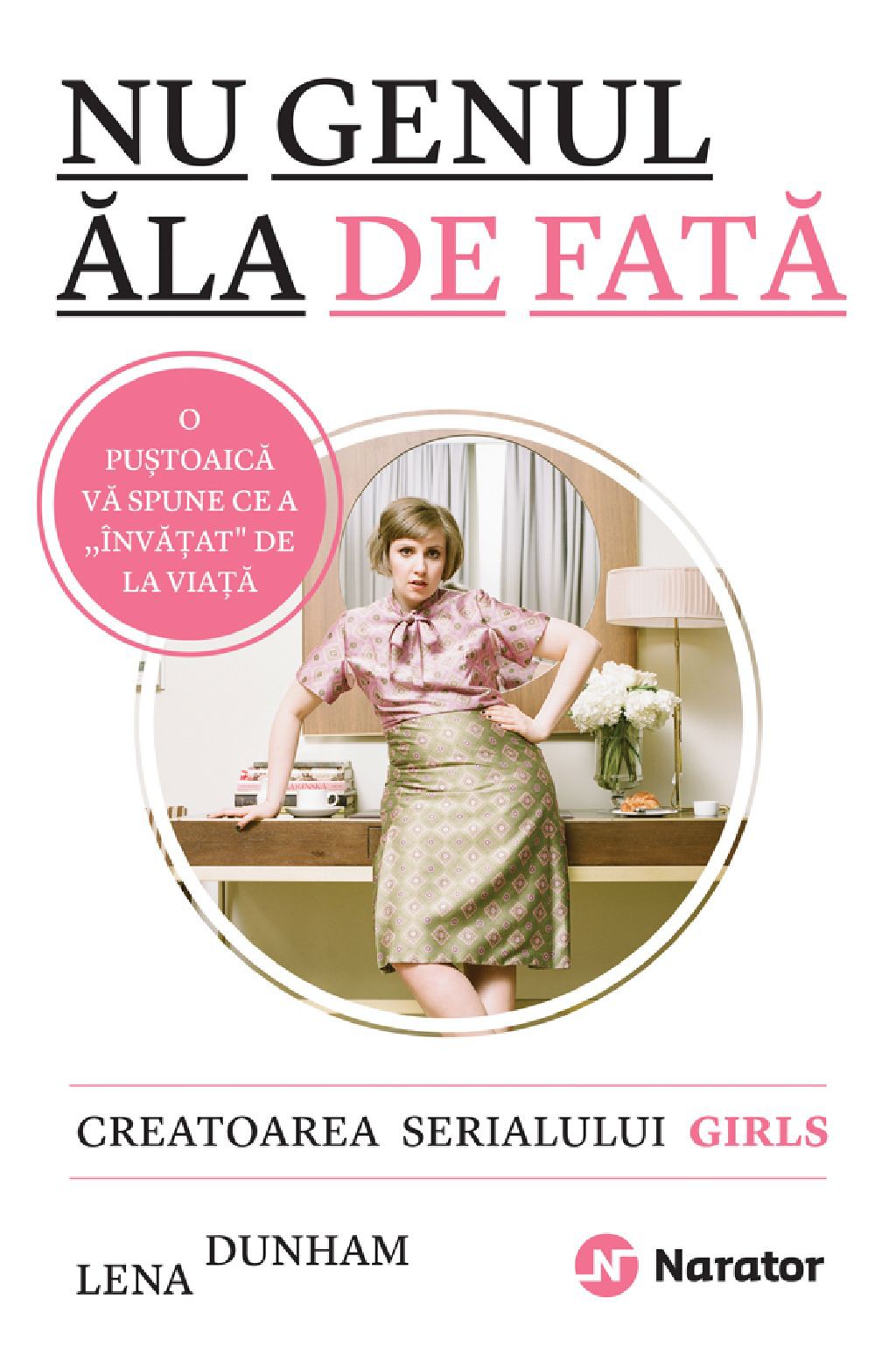 Recenzie:”Nu genul ăla de fată” - Lena Dunham - Pierduți în Literatură
