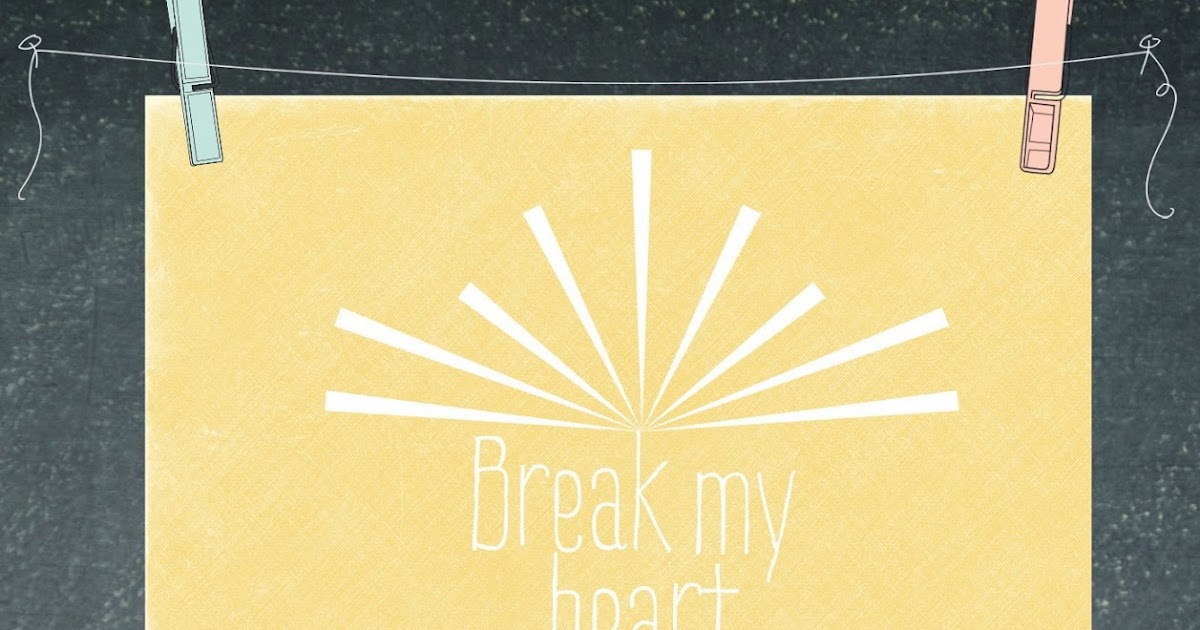 Break my heart (free printable). | Joy's Hope