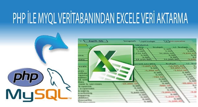 Php ile mysql veritabanındaki verileri excele aktarma işlemi nasıl ...