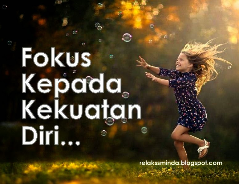 Tetapkan Pendirian Dan Fokus Pada Kekuatan Diri - Relaks Minda