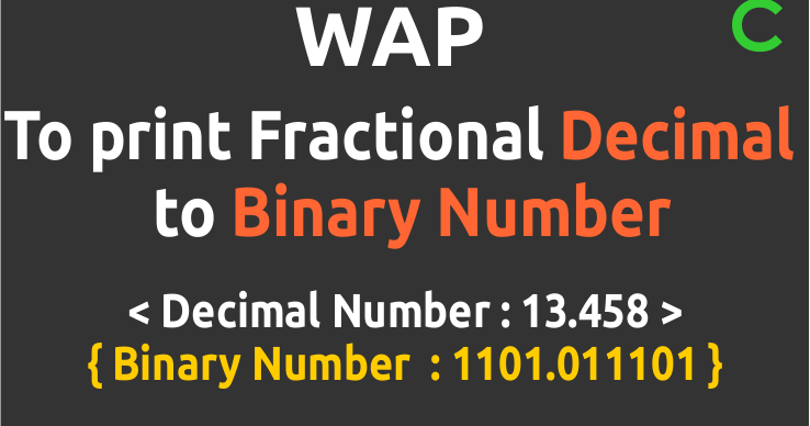 13 Wap To Print Fractional Decimal Number In Binary Number In C Codegig For Coding Gigs