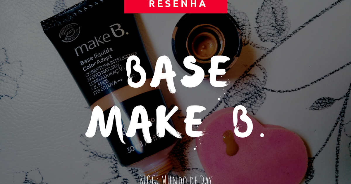 Mundo de Day: Base líquida Make B.- OBoticário