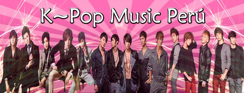 K-Pop MusicPerú: K~Pop Music Perú Reportandose!!!
