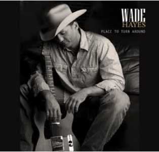 That Nashville Sound: Wade Hayes Releases New Album- Place To Turn Around
