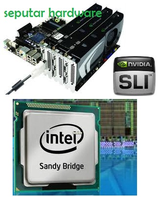 Seputar Hardware: nVidia SLI - Intel Sandy Bridge Pasangan Serasi | Sumber Informasi Teknologi