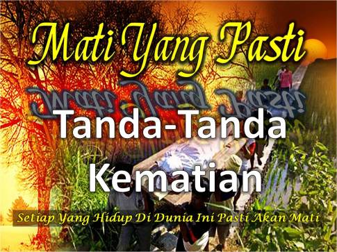 Ilmu Itu Indah: TANDA-TANDA KEMATIAN