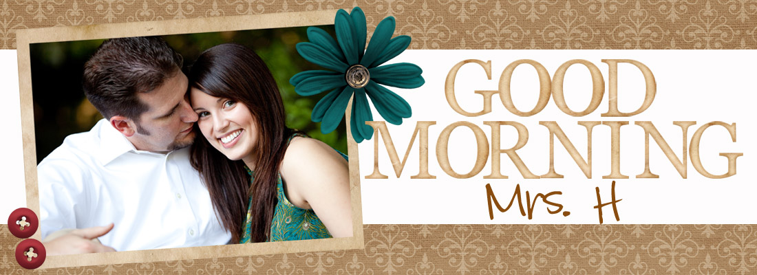 Good Morning, Mrs. H!