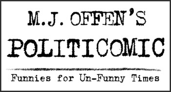 MJ OFFEN'S POLITICOMIC - The Blog!