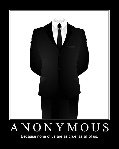 Anonymous: Anonymous - Because none of us are as cruel as all of us.