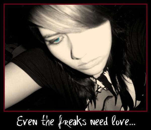 Even the freaks need love..