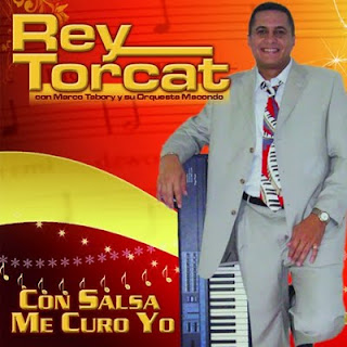 Pipe "Solo Salsa": REY TORCAT CON MARCO TABORY Y SU ORQUESTA MACONDO