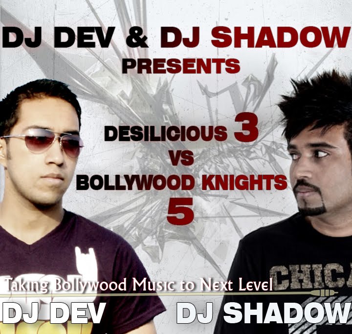 Team X: DJ DEV & DJ SHADOW - DESILICIOUS 3 vs BOLLYWOOD KNIGHTS 5 ...