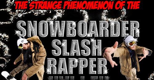 The Strange Phenomenon of the Snowboarder Slash Rapper | illicit ...