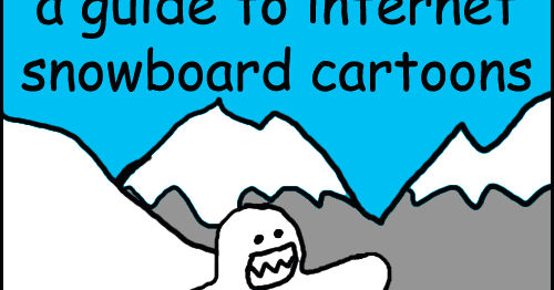 A Guide to Internet Snowboard Cartoons | illicit snowboarding