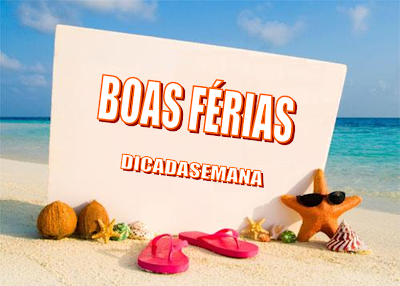 Dica da Semana: BOAS FÉRIAS