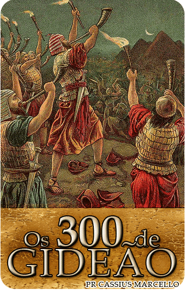 CAMINHO DE VIDA: OS 300 DE GIDEÃO