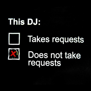 @DJDeanMichaels: NO REQUESTS