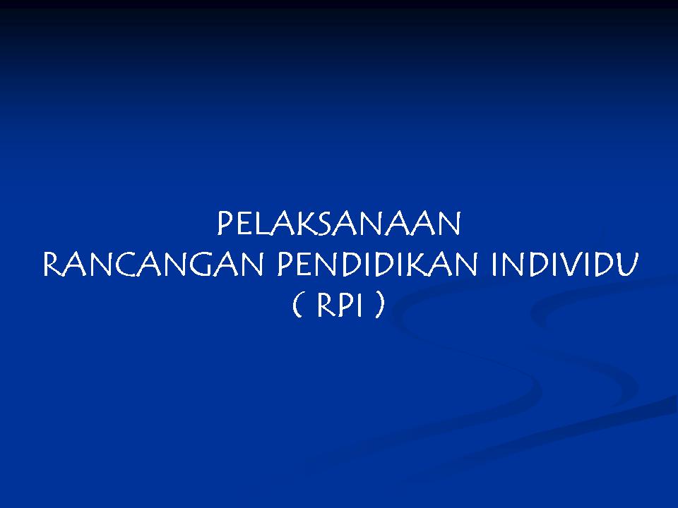 Pendidikan Khas Integrasi Sejak 2007: RANCANGAN PENDIDIKAN INDIVIDU