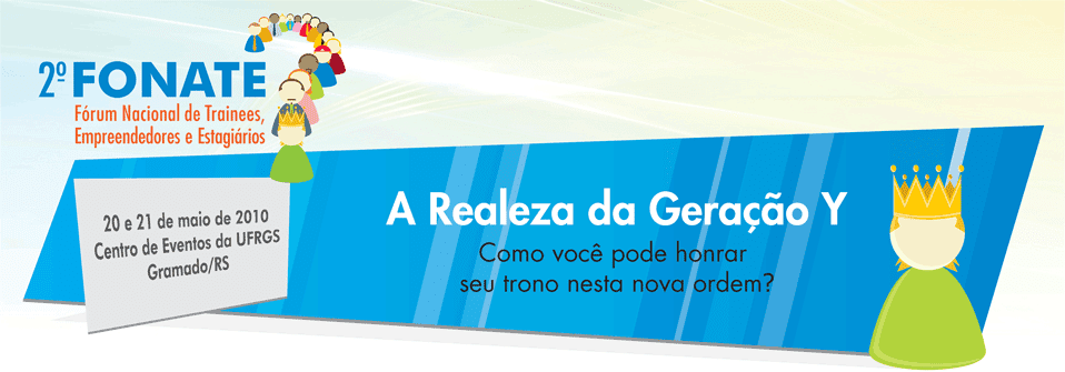 Quem quer ser trainee?: Acrescentando: 2º FONATE - A Realeza da Geração ...