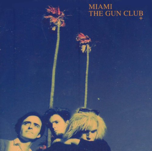 Le Deblocnot': GUN CLUB - " Miami " (1982) par Philou