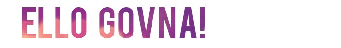 Ello Govna!